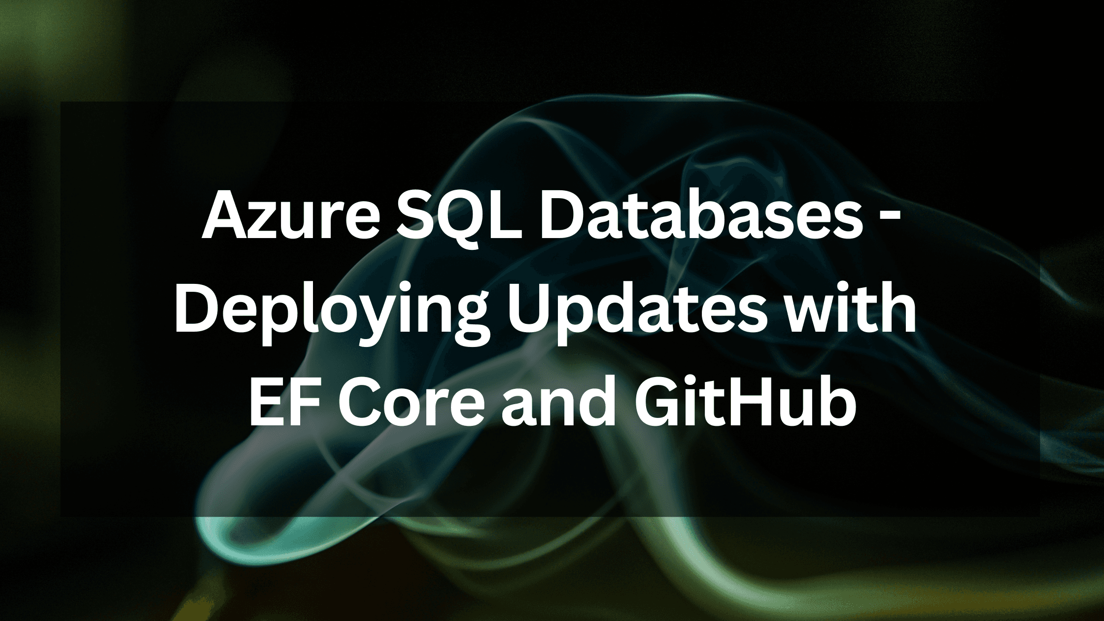 Azure Sql Databases Deploying Updates With Ef Core And Github Dan Does Code