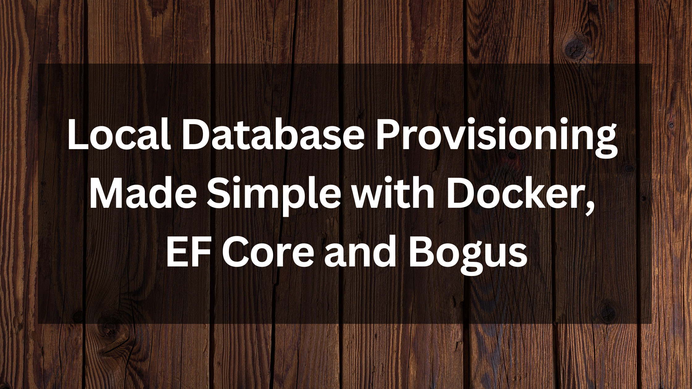 Local Database Provisioning Made Simple with Docker, EF Core and Bogus | Dan Does Code
